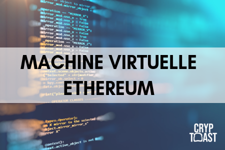 Qu'est ce que la machine virtuelle Ethereum (EVM) ? - Cryptoast